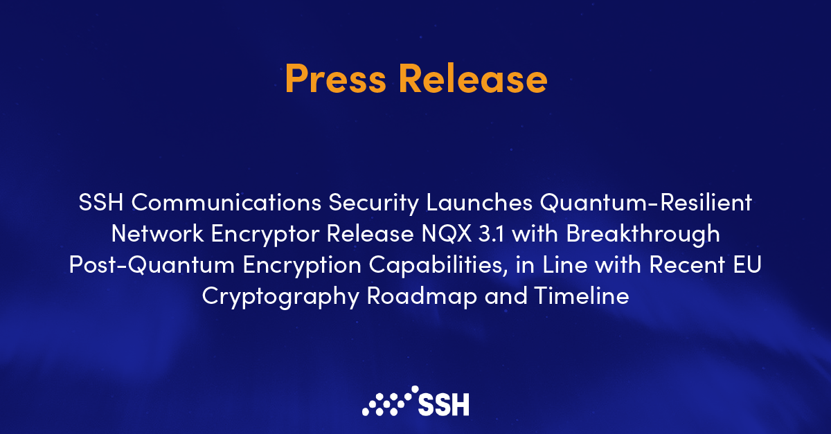 SSH Communications Security Launches Quantum-Resilient Network Encryptor Release NQX 3.1 with ...
