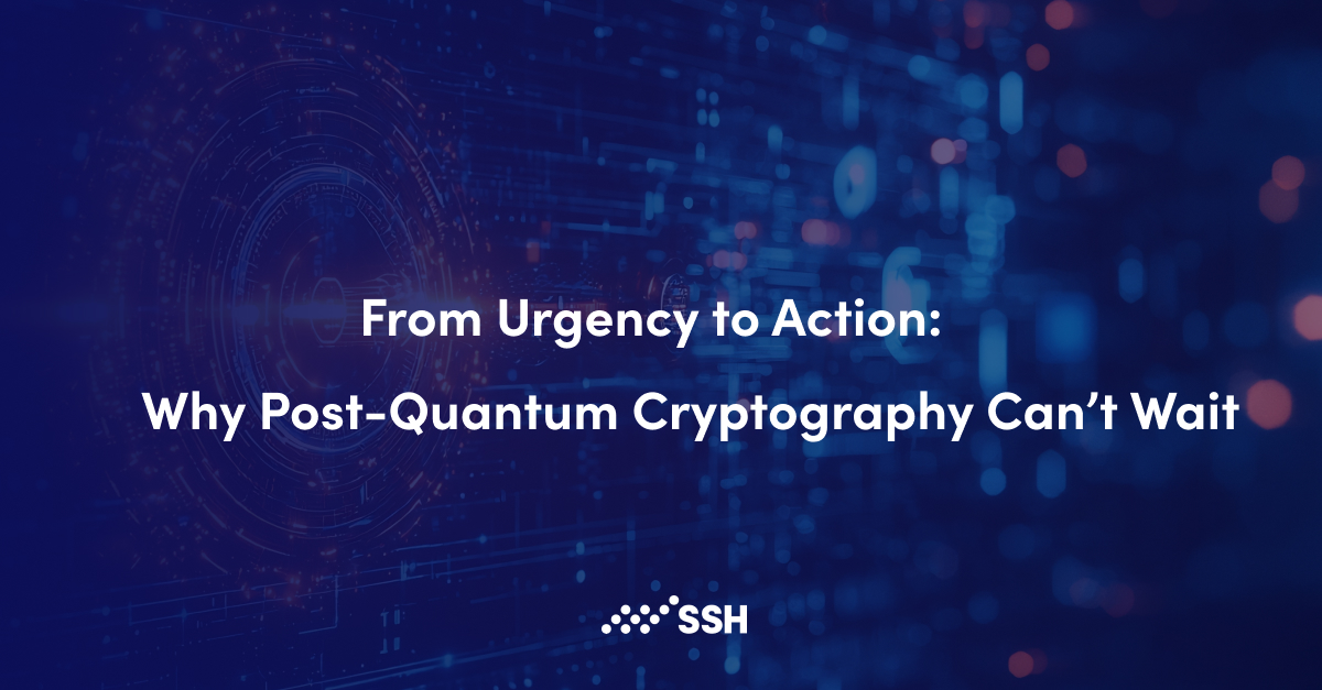 From Urgency to Action: Why Post-Quantum Cryptography Can’t Wait | SSH