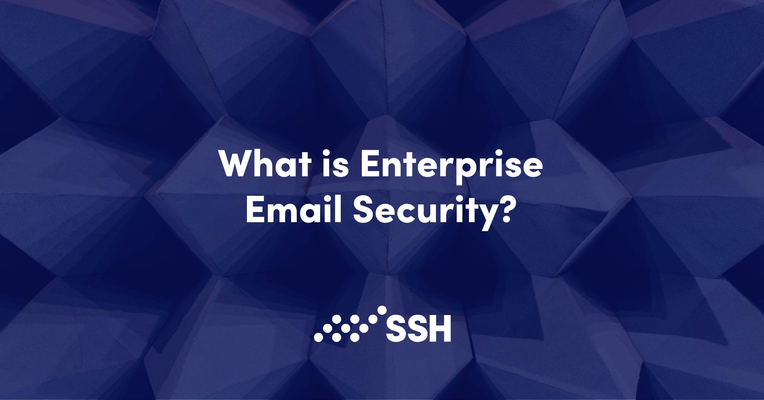 What is Enterprise Email Security? | SSH