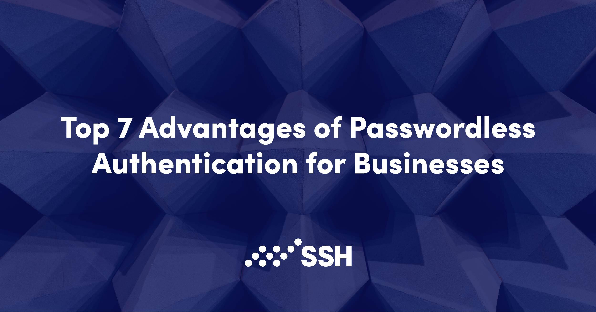 Top 7 Advantages of Passwordless Authentication for Businesses
