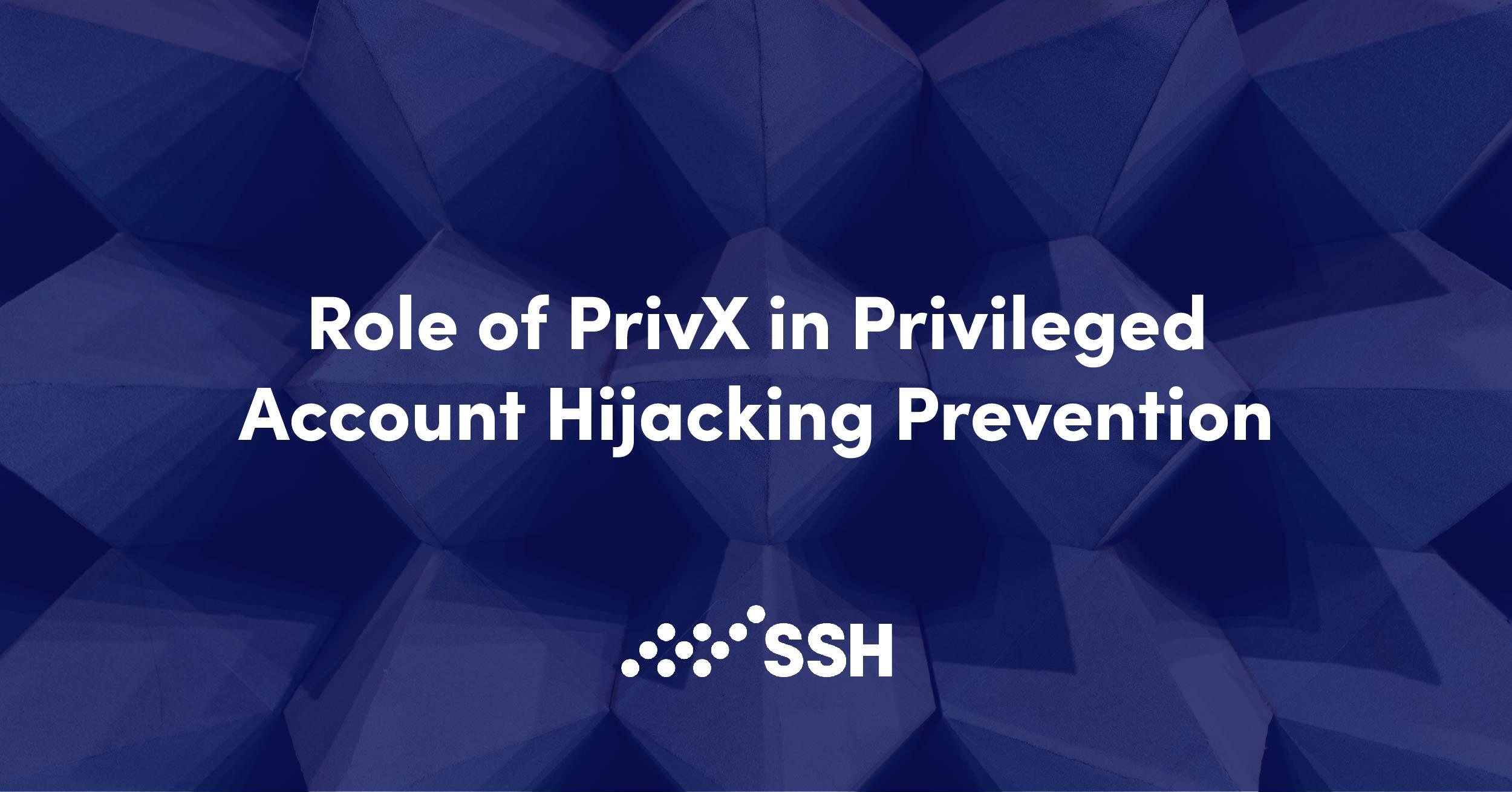 Role of PrivX in Privileged Account Hijacking Prevention