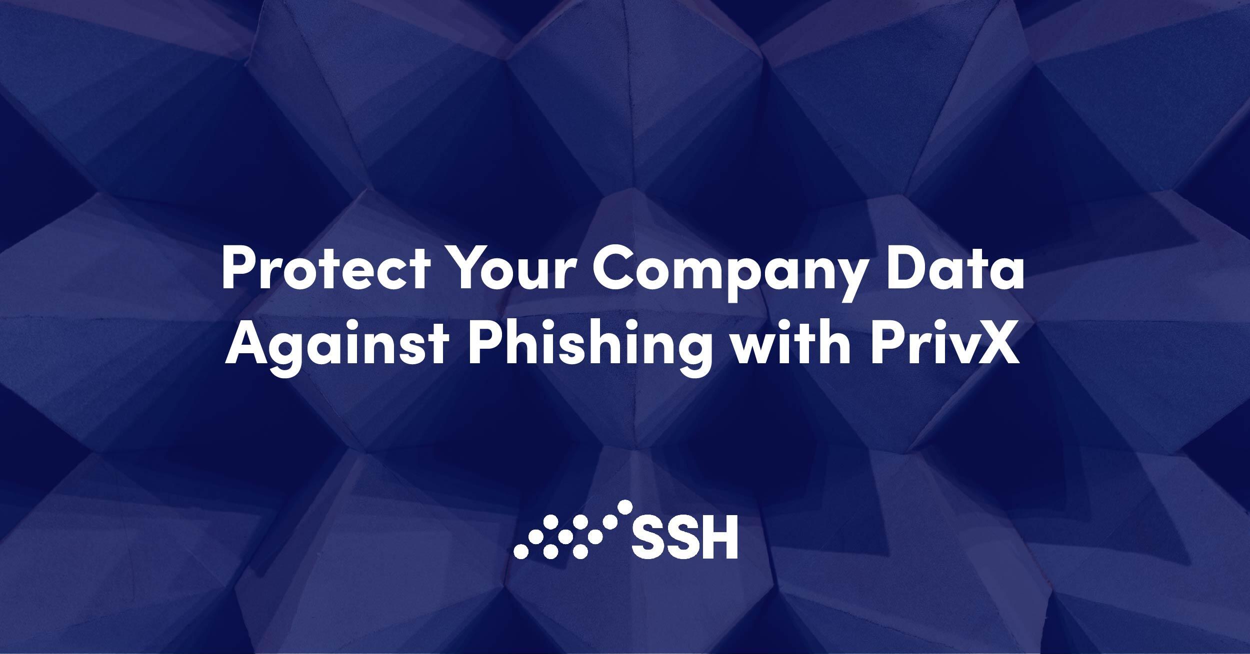Protect Your Company Data Against Phishing with PrivX