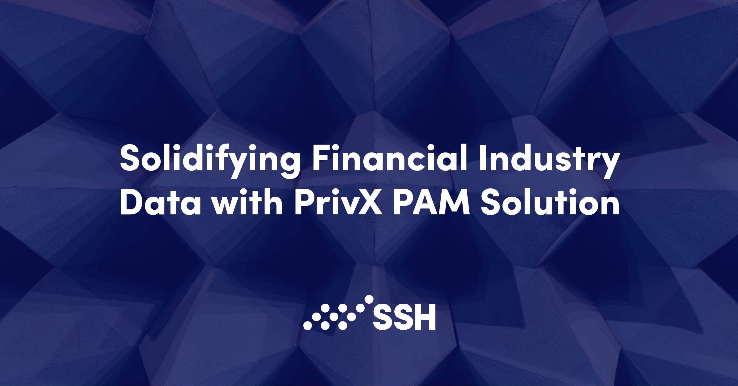 Solidifying Financial Industry Data with PrivX PAM Solution