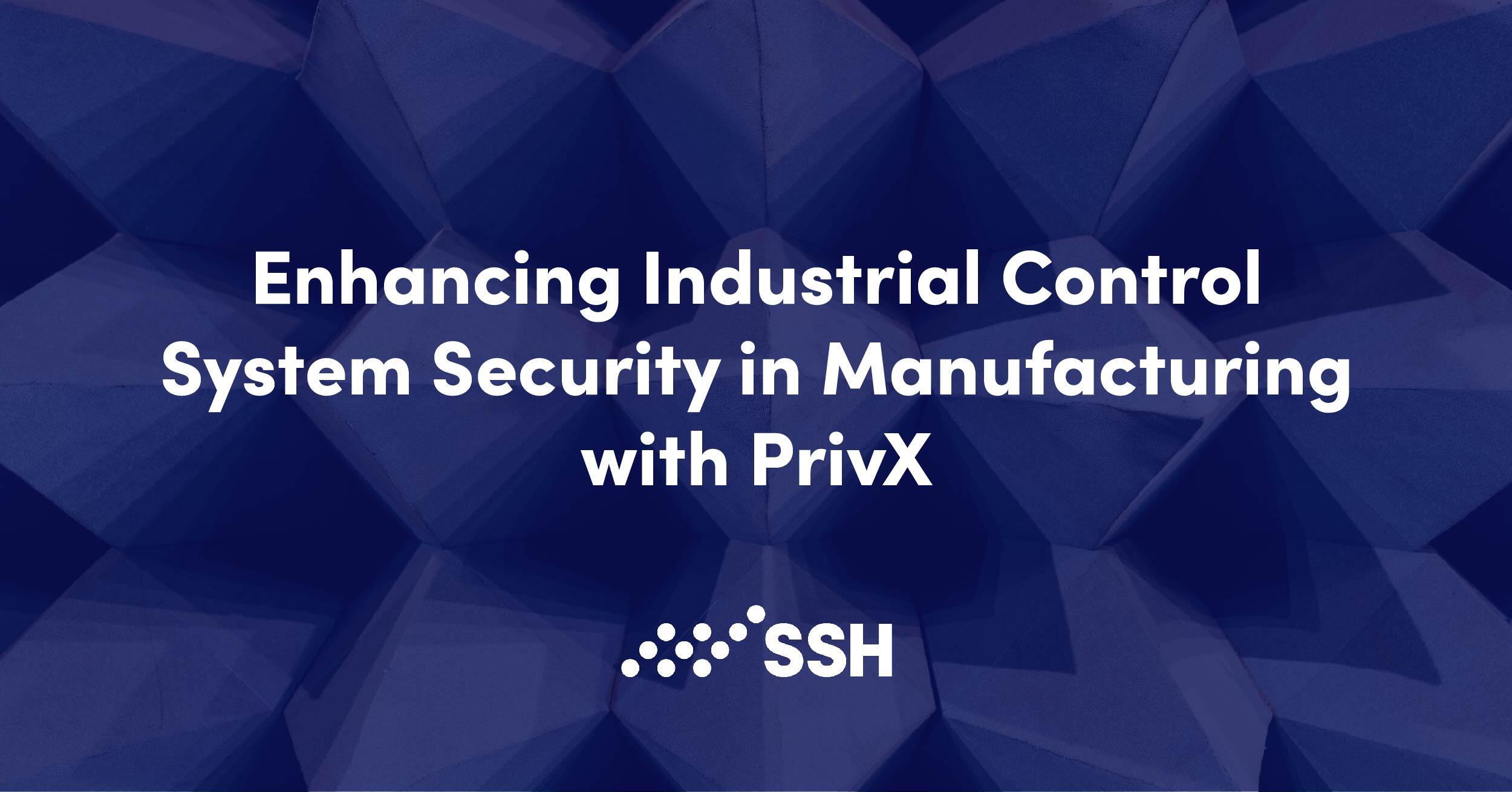 Enhancing Industrial Control System Security in Manufacturing