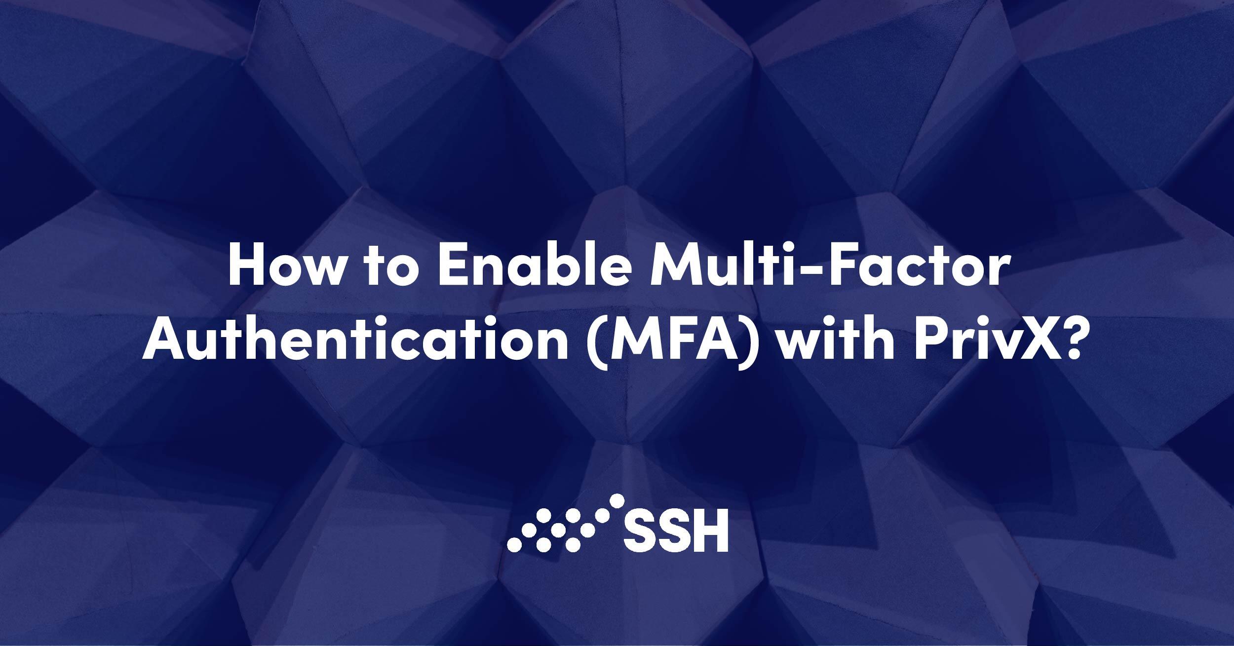 How to Enable Multi-Factor Authentication (MFA) with PrivX?