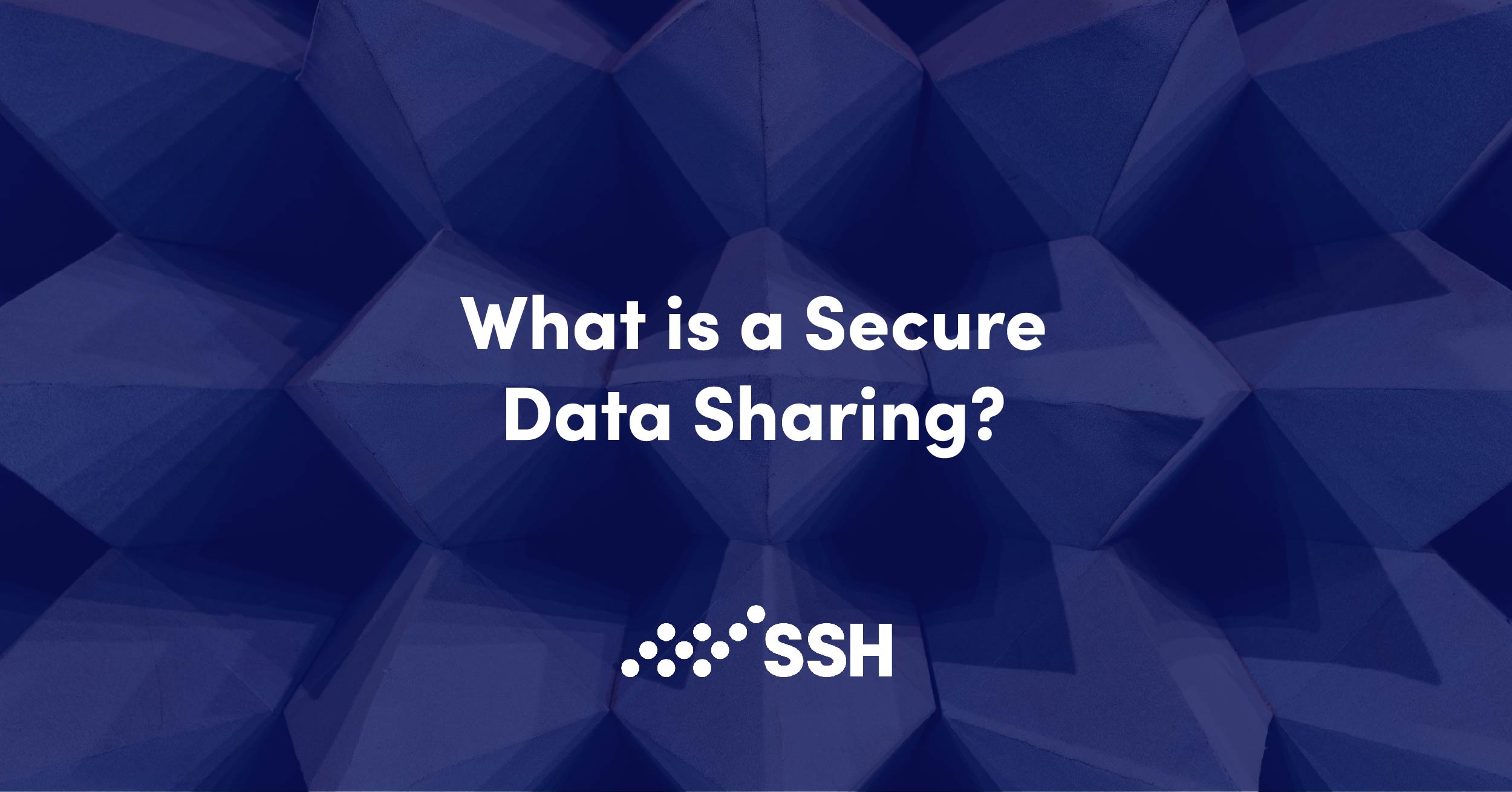 What is Secure Data Sharing? | SSH