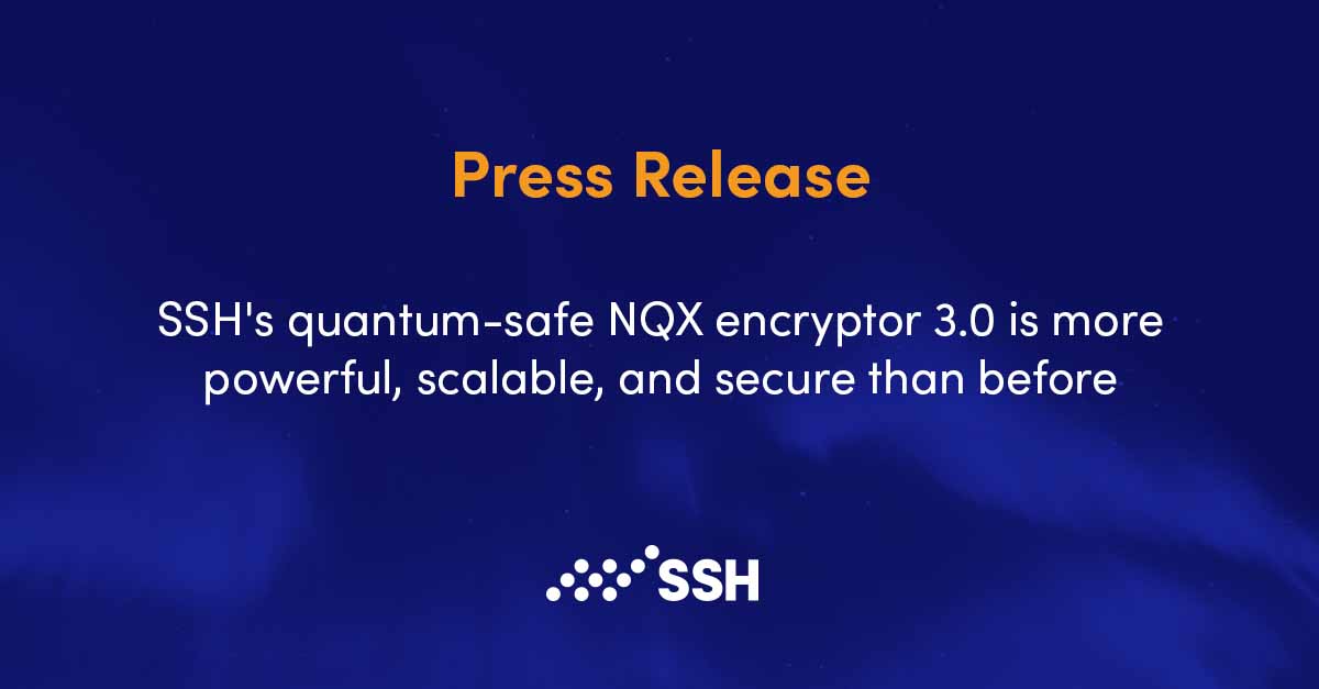 Quantum Safe Nqx Encryptor 3 0 Is More Powerful Scalable And Secure