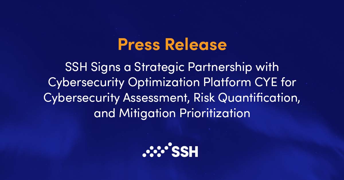 SSH Signs a Strategic Partnership with Cybersecurity Optimization Platform CYE for Cybersecurity ...