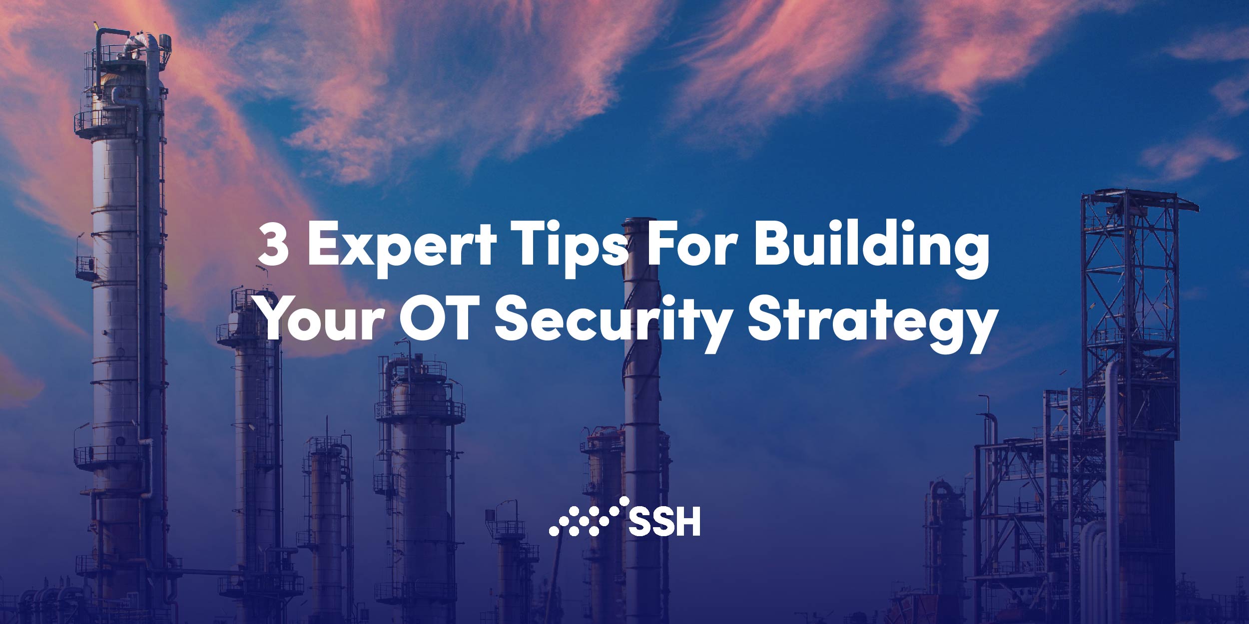 3 Expert Tips For Building OT Security Strategy | SSH