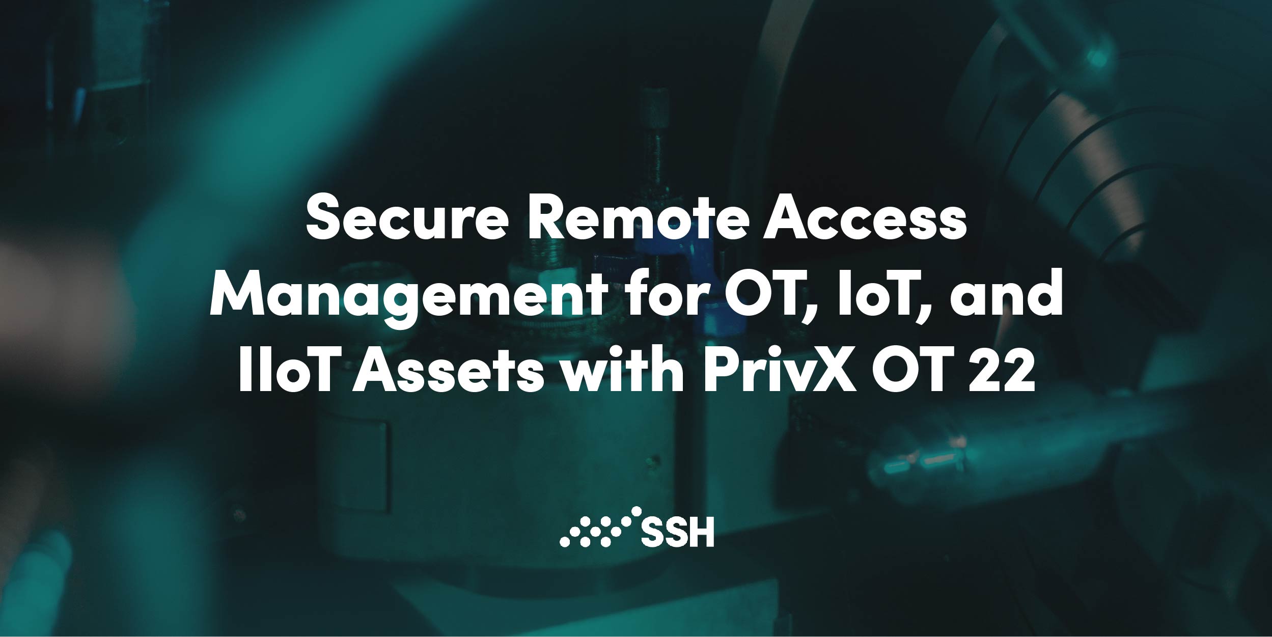 Full-scale Secure Access Management for OT/ IIoT Assets with PrivX OT