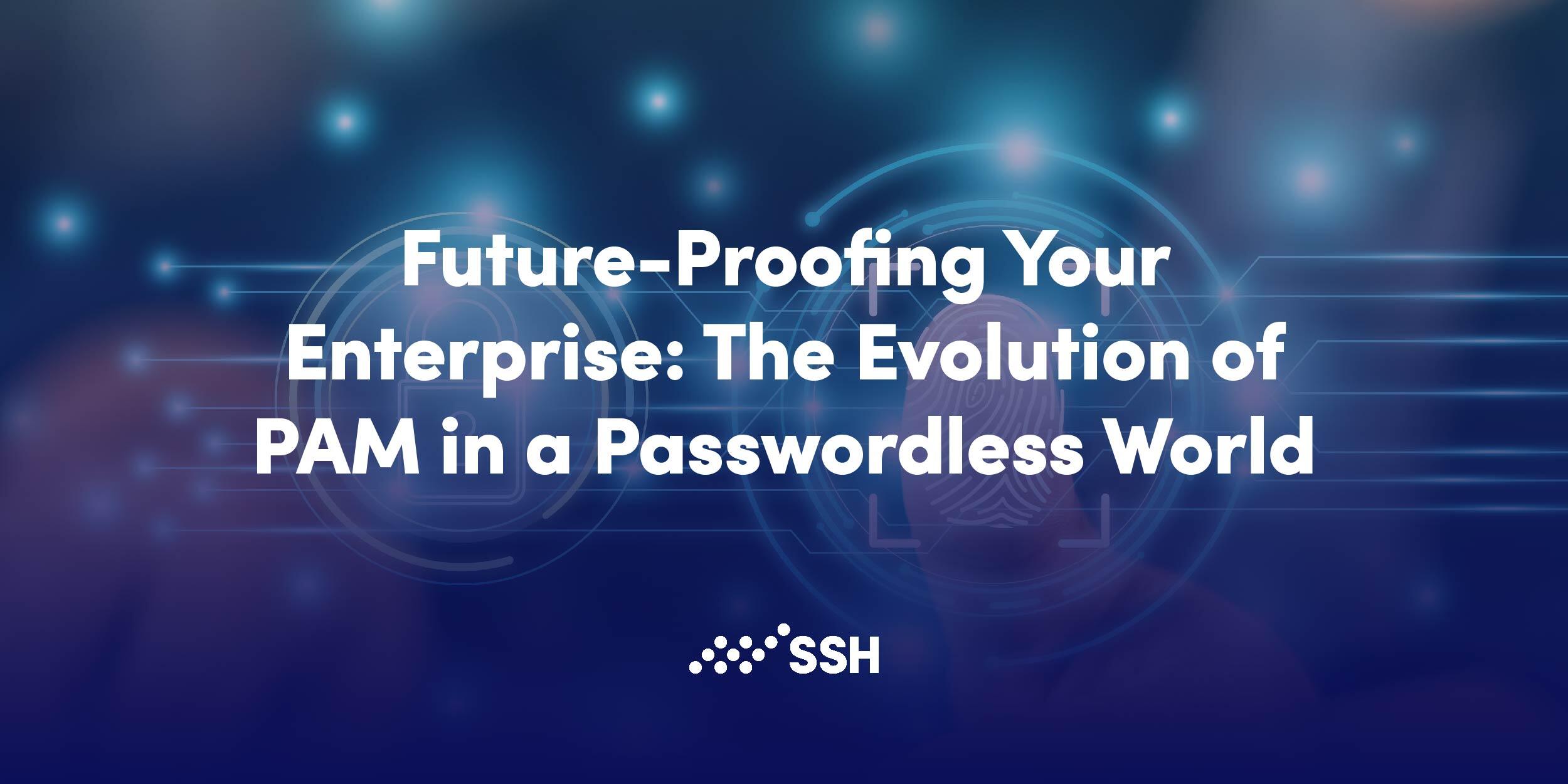 The Evolution of PAM in a Passwordless World