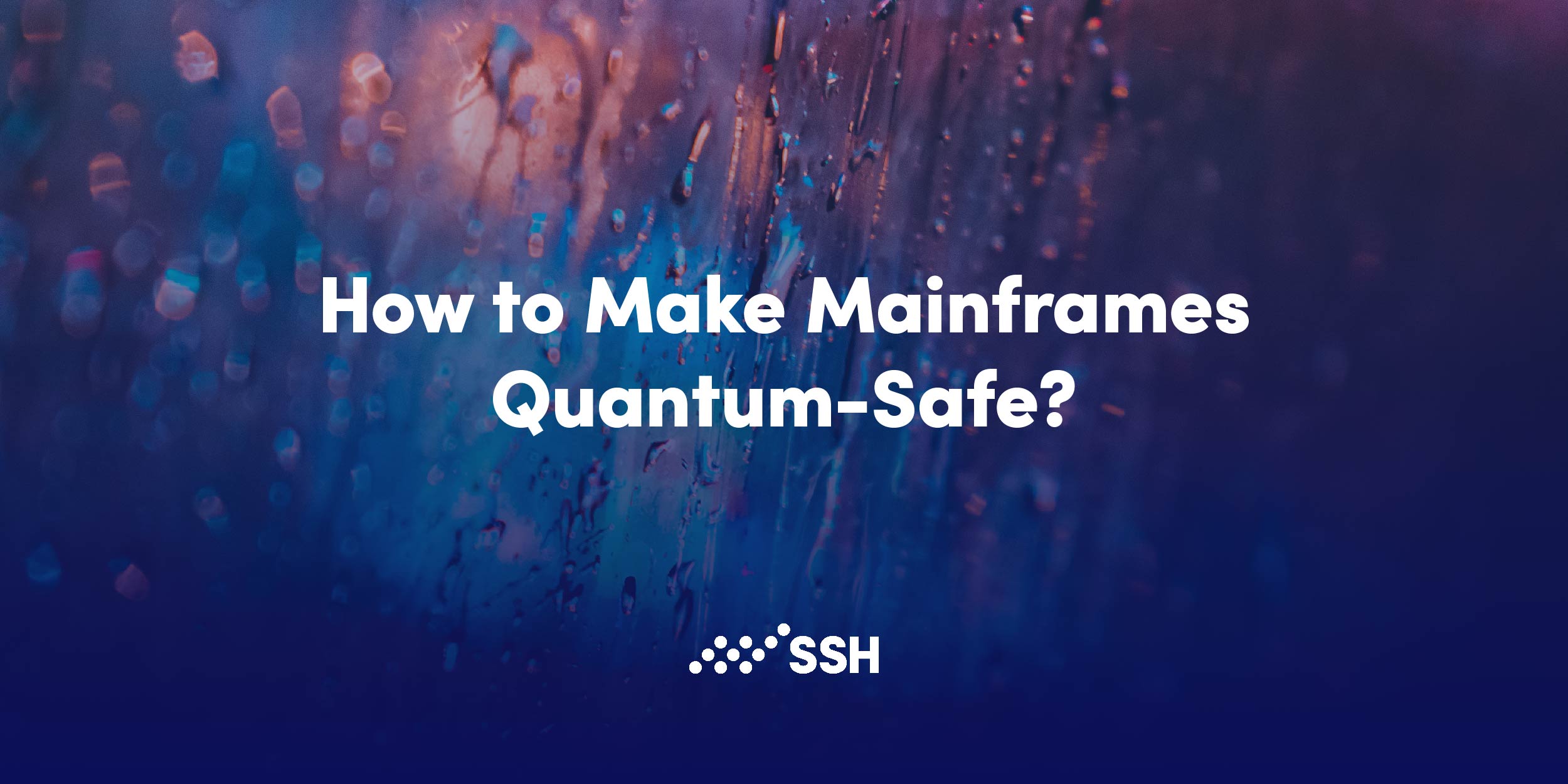 How to Make Mainframes Quantum-Safe and Secure? How to Make Mainframes Quantum-Safe and Secure?