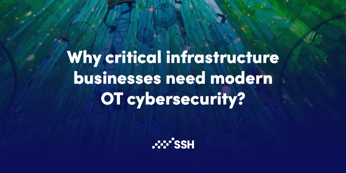 Why critical infrastructure needs modern OT cybersecurity? | SSH