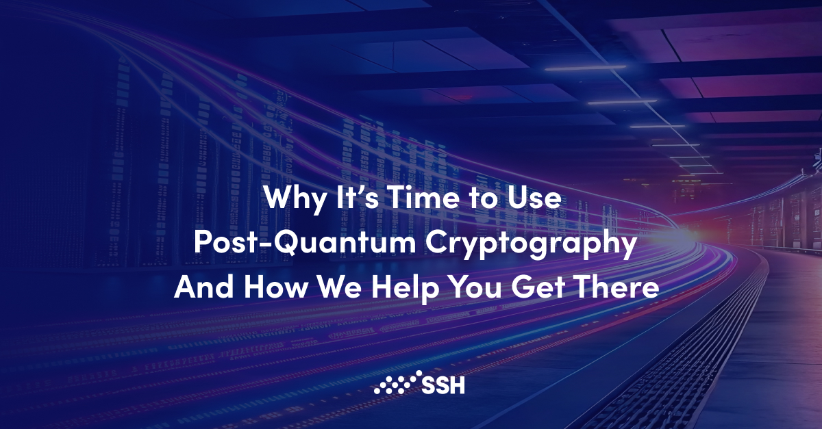Why It’s Time to Use Post-Quantum Cryptography (PQC) | SSH