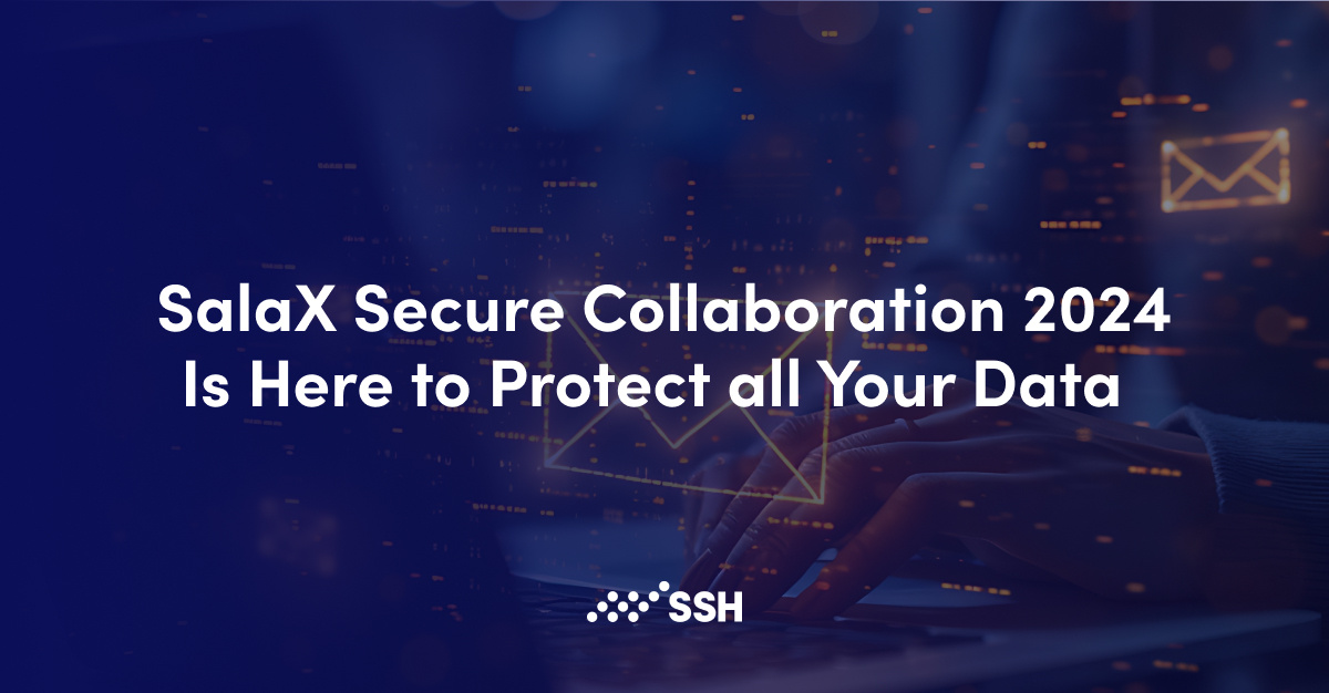 SalaX Secure Collaboration 2024 is here to protect all your data | SSH